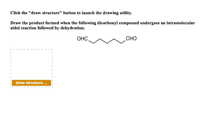 SOLVED: Click the "draw structure button to launch thc drawing utility: Draw the product formed ...