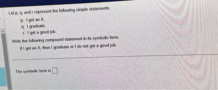 let p and q represent the following simple statements p i get an a q i ...