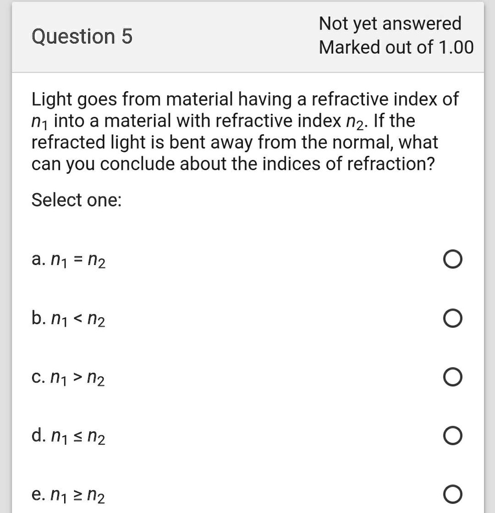 SOLVED: Not yet answered Marked out of 1.00 Question 5 Light goes from material having a ...