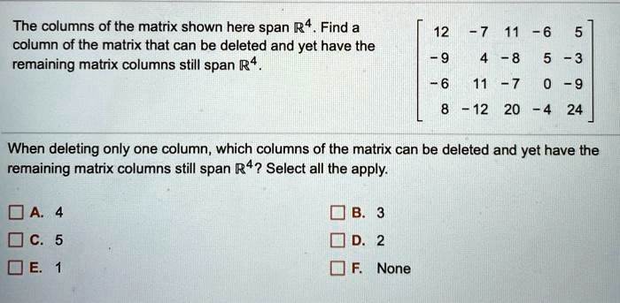 the columns of the matrix shown here span r4 find a column of the matrix that can be deleted and ...