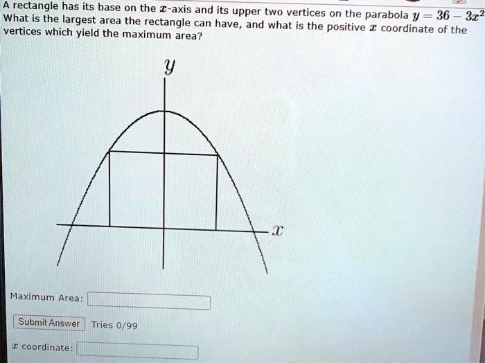 SOLVED: A rectangle has its base on the % axis and its upper two What is the largest vertices on ...