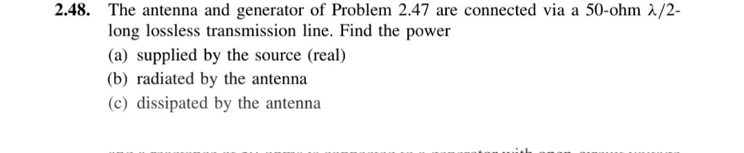 2.48. The antenna and generator of Problem 2.47 are connected via a 50 ...
