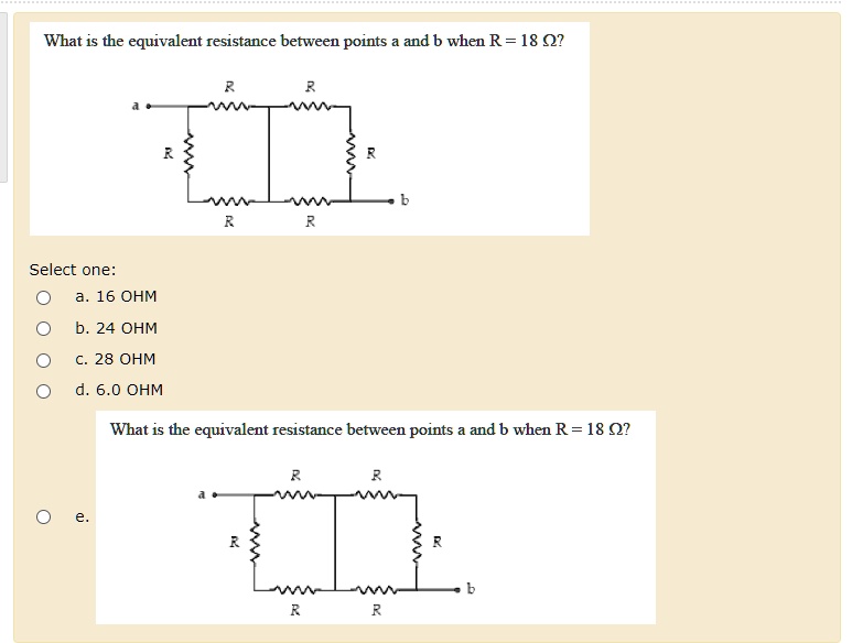 SOLVED: What is the equivalent resistance between points and when R= 18 Q? Select one: 16 OHM 24 ...