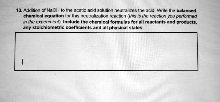 13 addition of naoh to the acetic acid solution neutralizes he acid ...