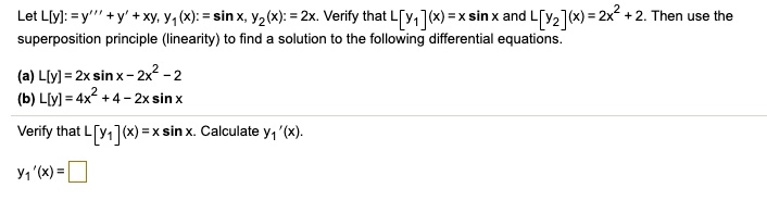 SOLVED: Let Lly]: =y" +y" xy; Ya (x): = sinx, Yz(x): = 2x. Verify that [Y]6x) =xsinx and L[yz](x ...