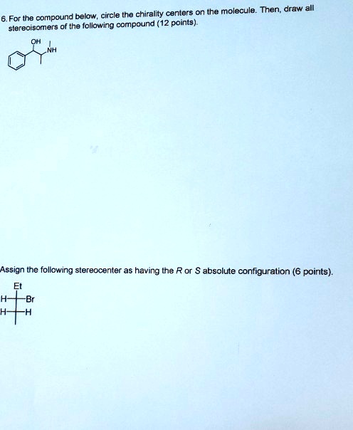 centers on the molecule then draw all for the compound below circle tho chirality stereoisomers ...