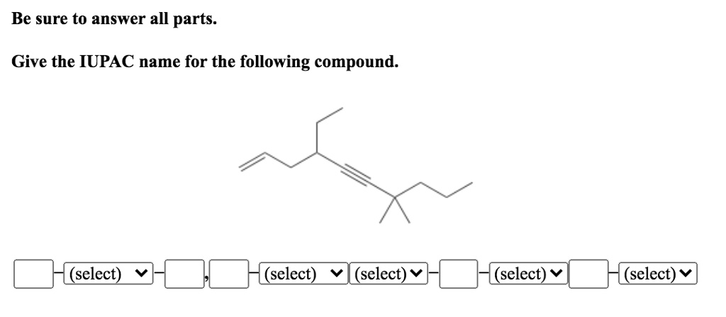 SOLVED: Be sure to answer all parts: Give the IUPAC name for the following compound (select ...