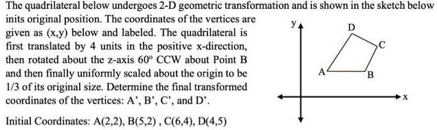 SOLVED: The quadrilateral below undergoes 2-D geometric transformation and is shown in the ...