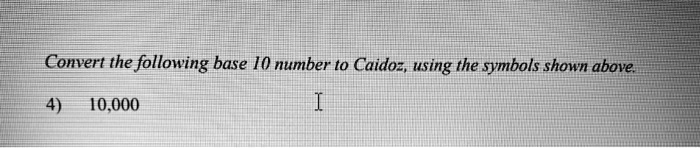 SOLVED: Convert the ' following base 10 number t0 Caidoz, using the ...