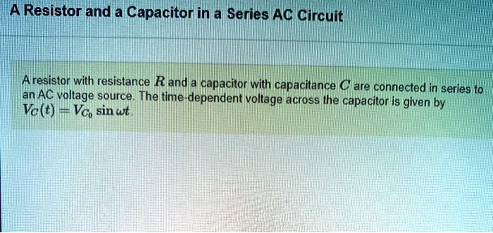 A Resistor and a Capacitor in a Series AC Circuit A resistor with ...