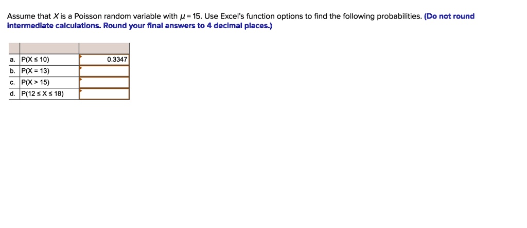 SOLVED: Assume that Xis Poisson random variable with h= 15. Use Excel"s function options to find ...