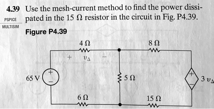 439 use the mesh current method to find the power dissi pspice pated in the 15 resistor in the ...