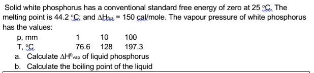 [GET ANSWER] Solid white phosphorus has a conventional standard free ...