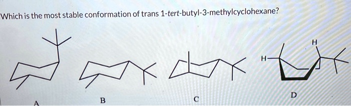 which is the most stable conformation of trans 1 tert butyl 3 methylcyclohexane 46154
