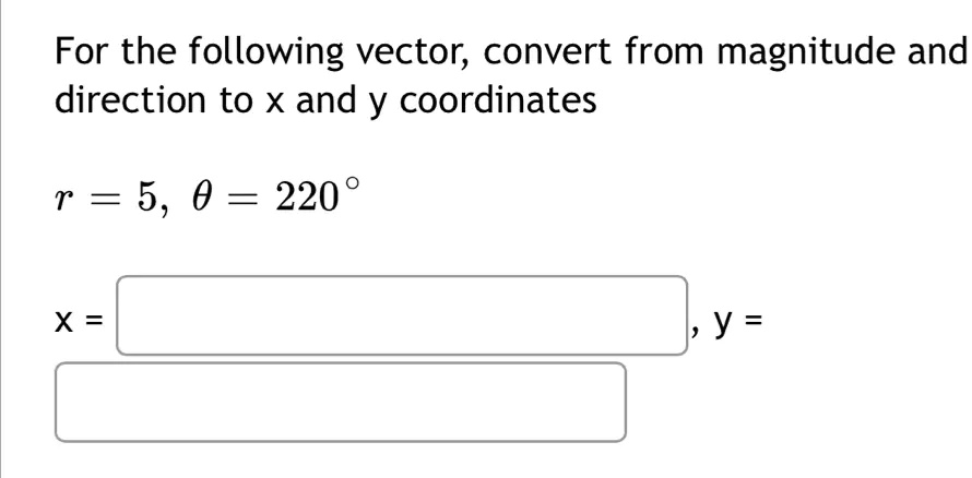 SOLVED: For the following vector; convert from magnitude and direction ...