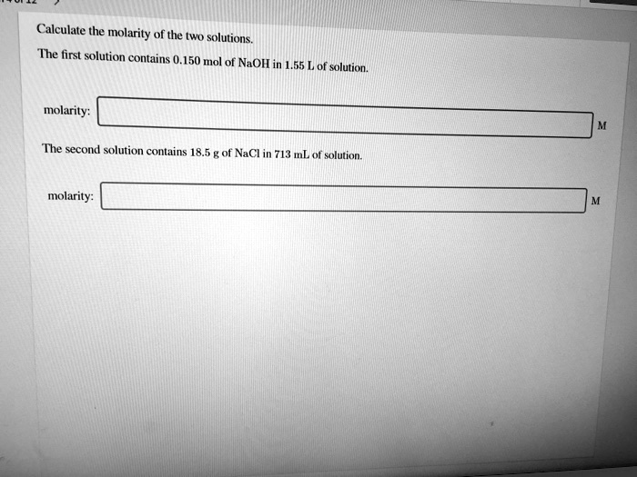 SOLVED: Calculate the mnolarity of the two solutions: The first solution contains 0.150 mol of ...