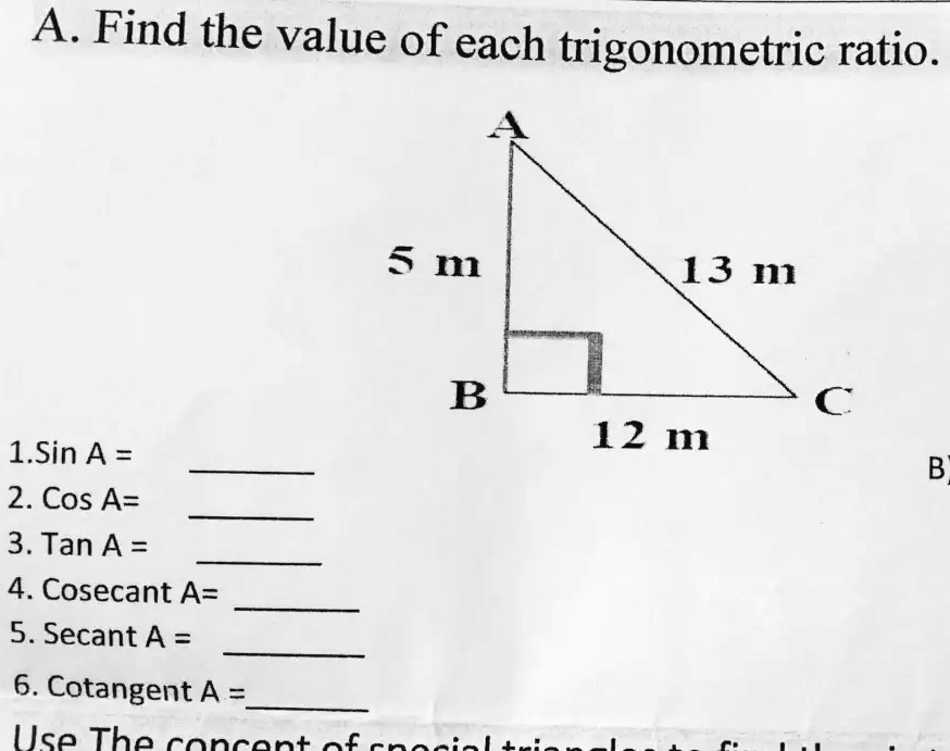 SOLVED: A. Find the value of each trigonometric ratio 5 m 13 m B 12 m 1.Sin A = 2. Cos A= 3. Tan ...