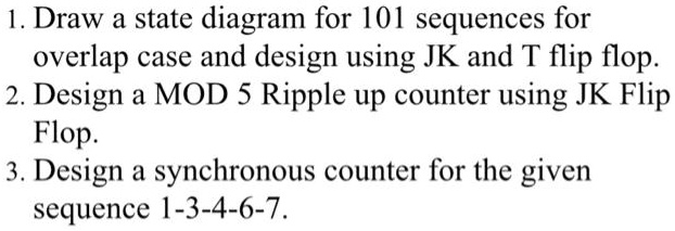 1. Draw a state diagram for 101 sequences for overlap case and design using JK and T flip flop ...