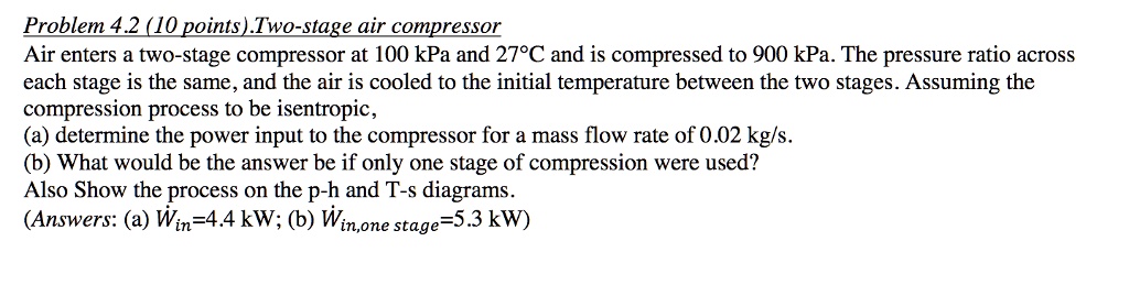 Problem 4.2 (10 points).Two-stage air compressor Air enters a two-stage ...