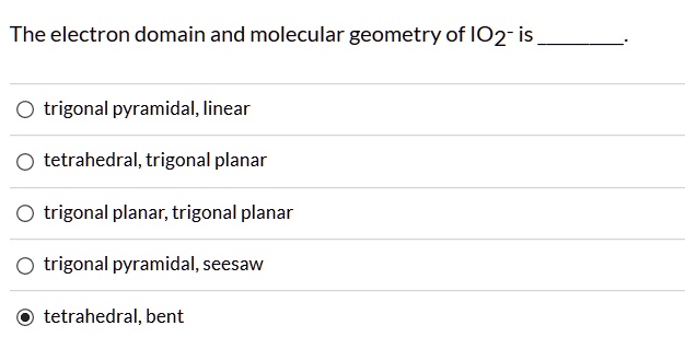 SOLVED: The electron domain and molecular geometry of I02-is ...