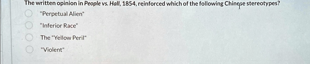 The written opinion in People vs. Hall, 1854, reinforced which of the ...