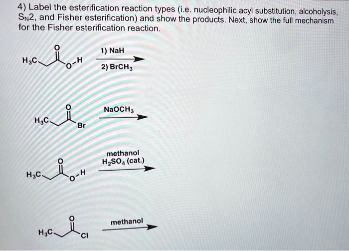 4) Label the esterification reaction types (i.e. nucleophilic acyl ...
