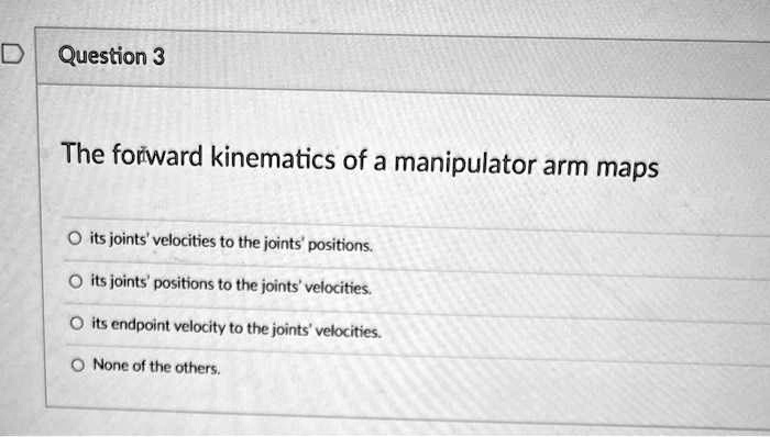 SOLVED: The forward kinematics of a manipulator arm maps its joint ...