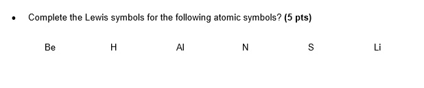 SOLVED: Complete the ewis symbols for the following atomic symbols? (5 pts)