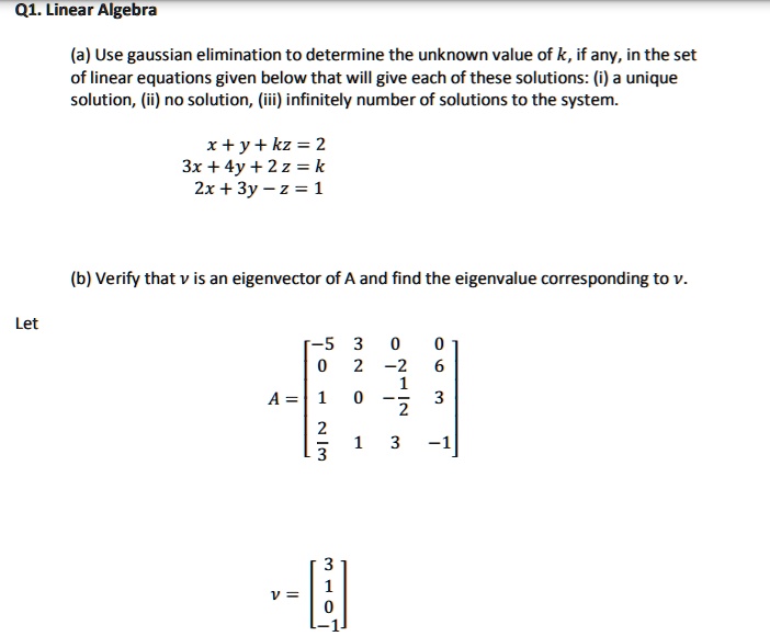 Solved Q1 Linear Algebra A Use Gaussian Elimination To Determine The Unknown Value Of K If