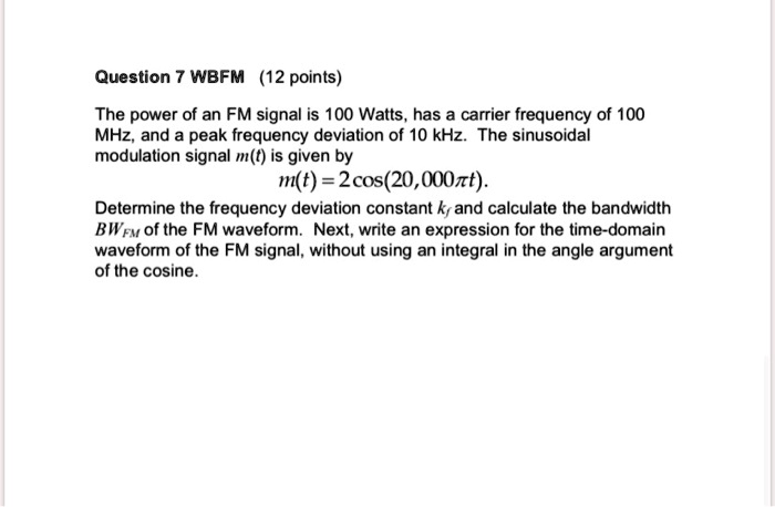 SOLVED: Question 7 WBFM The power of an FM signal is 100 Watts, has a carrier frequency of 100 ...