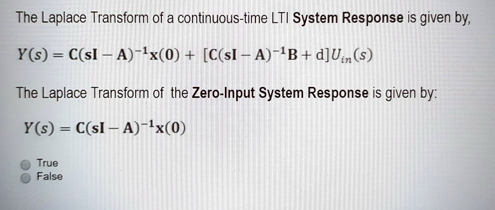 SOLVED: The Laplace Transform of a continuous-time LTI System Response is given by Y(s) = Cs(I-A ...