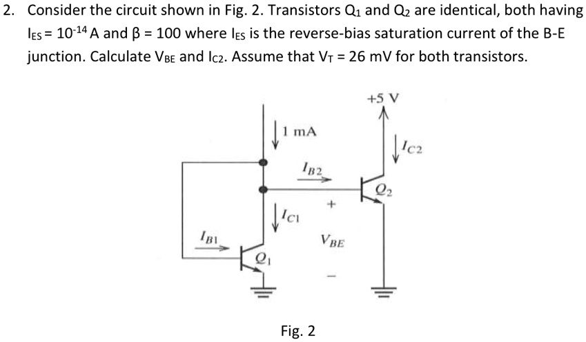 Consider the circuit shown in Fig. 2. Transistors Q1 and Q2 are identical, both having Ies = 10 ...