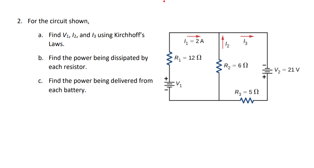 SOLVED: 2. For the circuit shown, a. Find V1, I2, and I3 using Kirchhoff's Laws. b. Find the ...