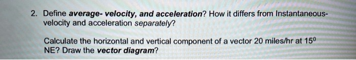 SOLVED: Define average- velocity, and acceleration? How it differs from Instantaneous- velocity ...