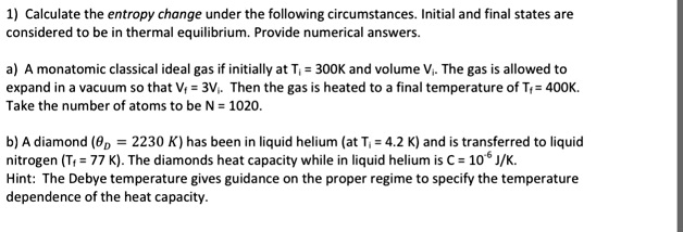 SOLVED: Calculate the entropy change under the following circumstances ...