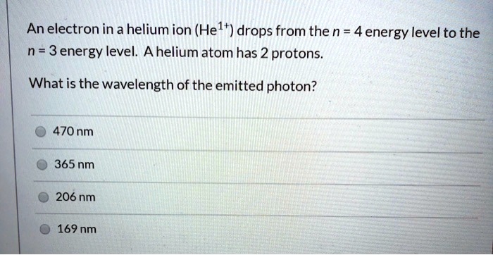 SOLVED: An electron in a helium ion (Helt) drops from then = 4energy ...