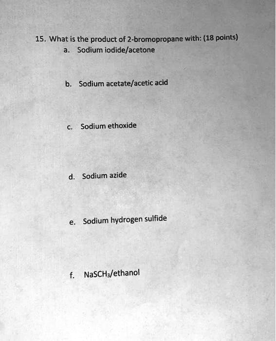 What is the product of 2-bromopropane with: (18 points) - Sodium iodide/acetone - Sodium acetate ...