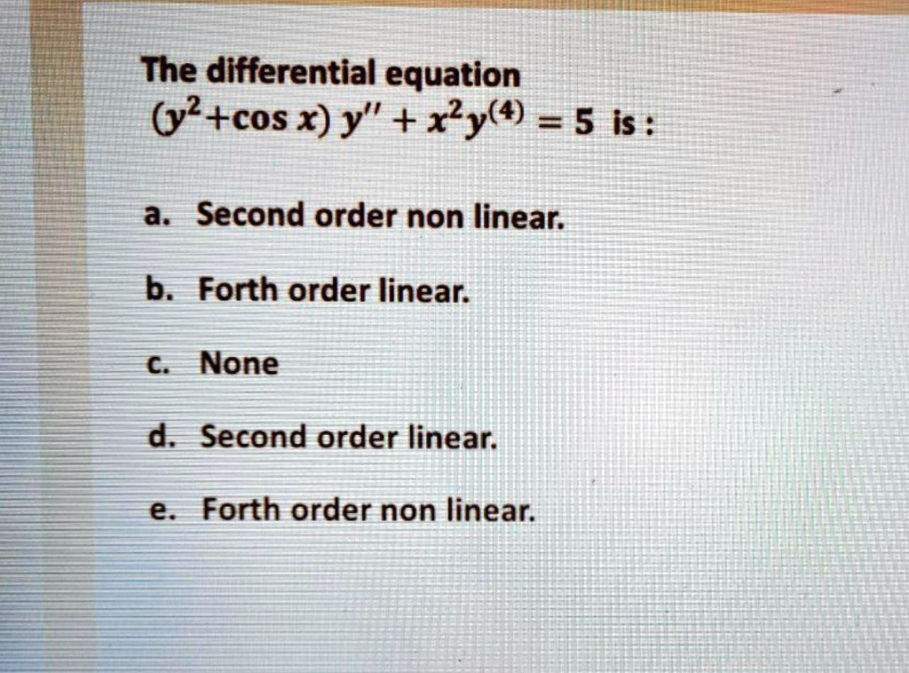 SOLVED: The differential equation (yl+cos x)y" + x2y(4) = 5 Is : a. Second order non linear: b ...