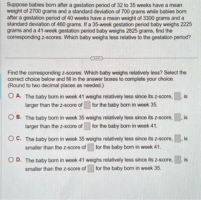 SOLVED: Suppose babies born after a gestation period of 32 to 35 weeks ...
