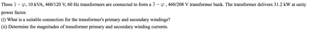 SOLVED: Three 1 - , 10 kVA, 460/120 V, 60 Hz transformers are connected ...