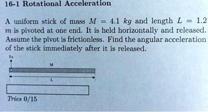 SOLVED: 16-1 Rotational Acceleration A uniform stick of mass M 4.1 kg and length L = 1.2 m is ...