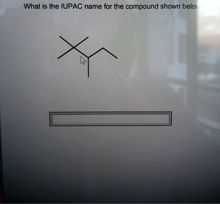 SOLVED: What is the IUPAC name for the compound shown below?