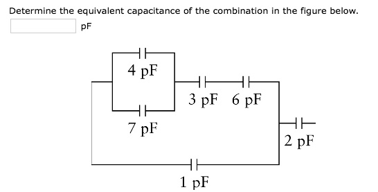 SOLVED: Determine the equivalent capacitance of the combination in the figure below 4 pF 3 pF 6 ...