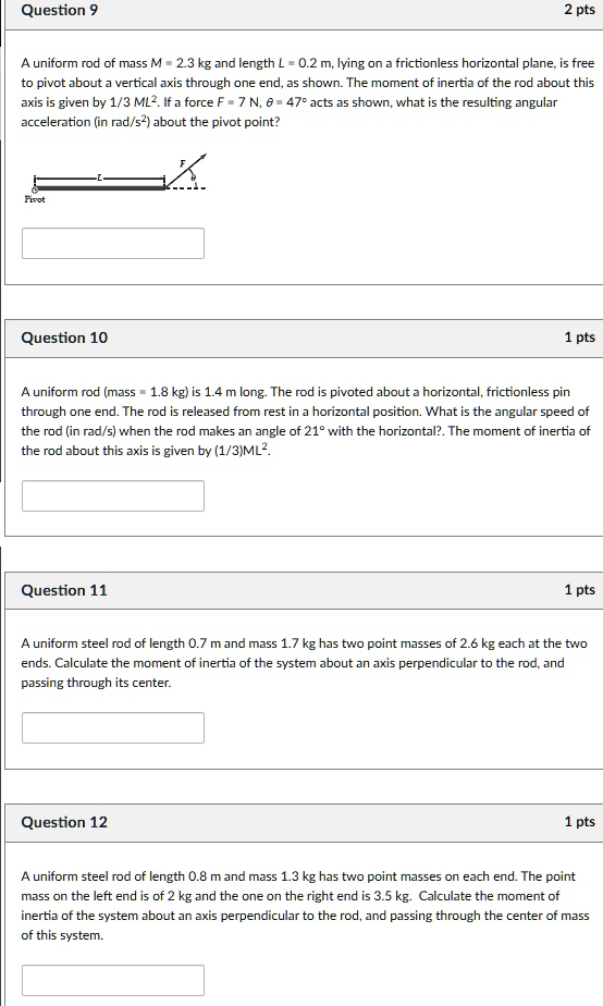 SOLVED: Question 2 A uniform rod of mass M = 2.3 kg and length L = 0.2 m is lying on a ...