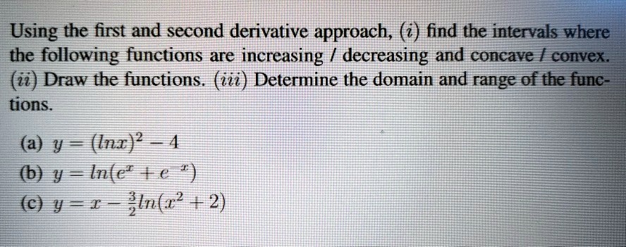 using the first and second derivative approach find the intervals where ...