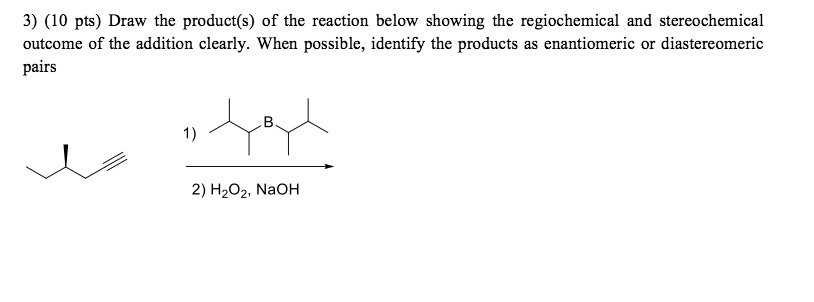 SOLVED: 3) (10 pts) Draw the product(s) of the reaction below showing ...