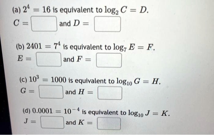 SOLVED: (a) 24 = 16 is equivalent to log2 C = D C and D (b) 2401 = 74 ...