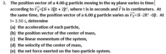 SOLVED: The position vector of = 4.00-g particle moving in the xY plane ...