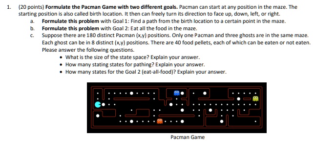 Formulate the Pacman Game with two different goals. Pacman can start at ...