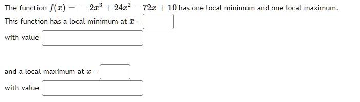 SOLVED: The function f(z) 2x3 + 2412 721 + 10 has one local minimum and one local maximum This ...